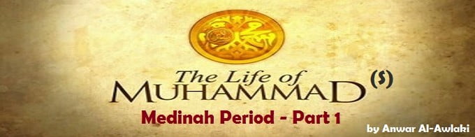 The Life of Prophet Muhammad (S) - Medina Period (Part 1)